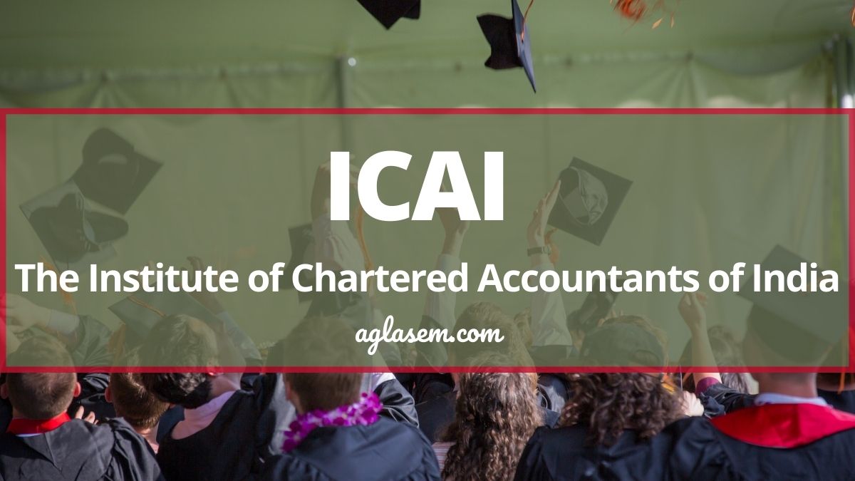 ICAI Exams - CA Foundation, CA Intermediate, CA Final - AglaSem Admission