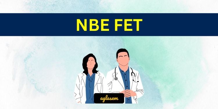 NBE FET 2024 - Exam Date (3 Mar), Admit Card Released - AglaSem Admission NBE FET 2024 - Exam Date (3 Mar), Admit Card Released - AglaSem Admission